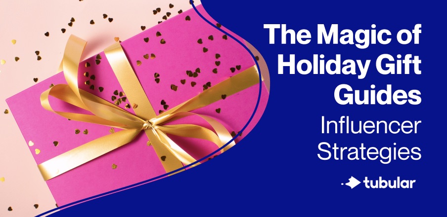 The Magic of Holiday Gift Guides: Influencer Strategies – Tubular Labs